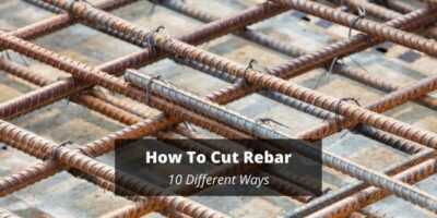 How To Cut Rebar - 10 Different Ways Which Is Best For You?
