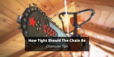 How Tight Should The Chain Be On a Chainsaw Amazing Result